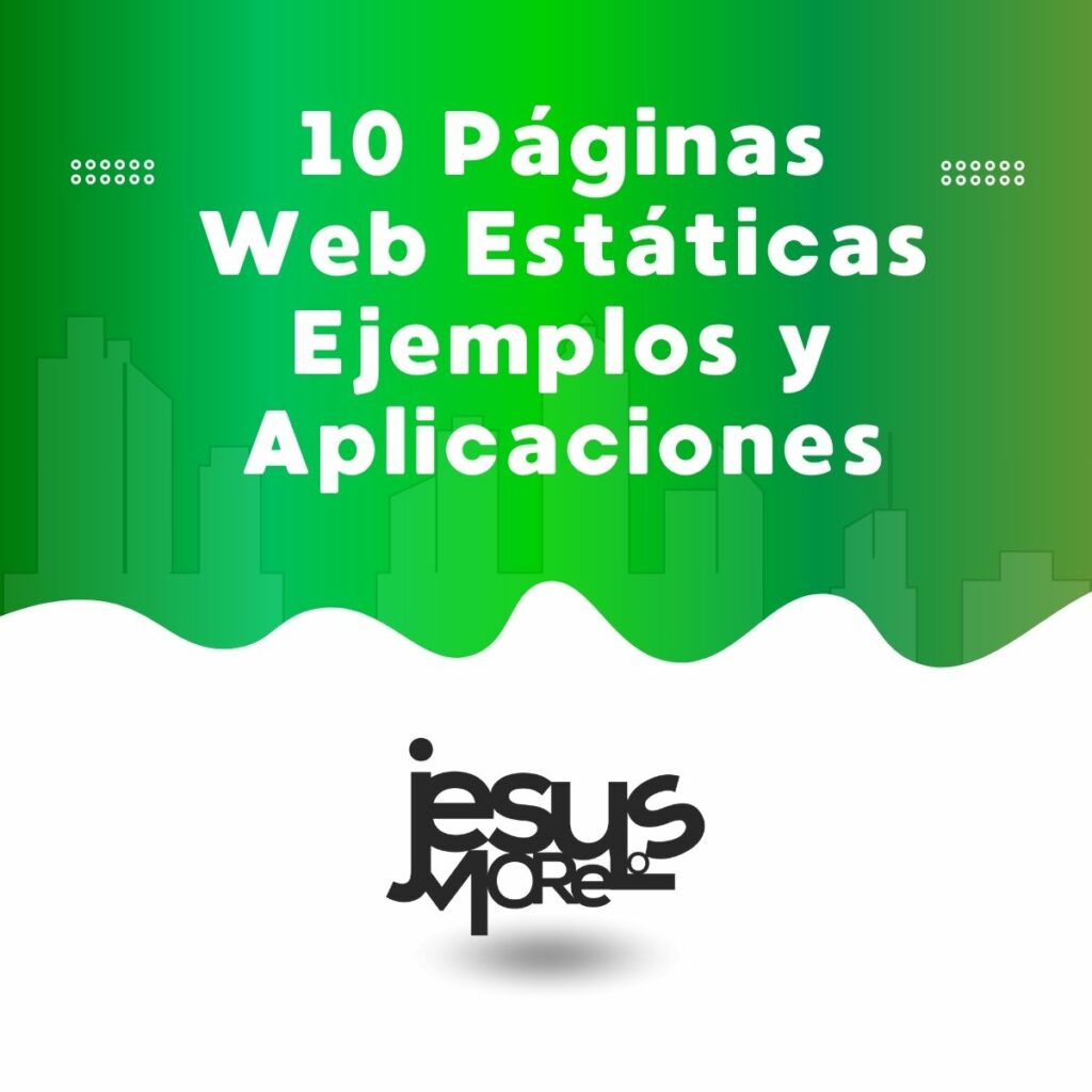 10 Páginas Web Estáticas Ejemplos y Aplicaciones - Jesús Morelos